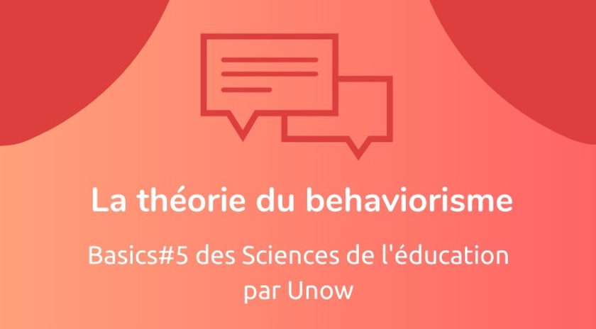 Basics #5 La théorie du behaviorisme - Unow